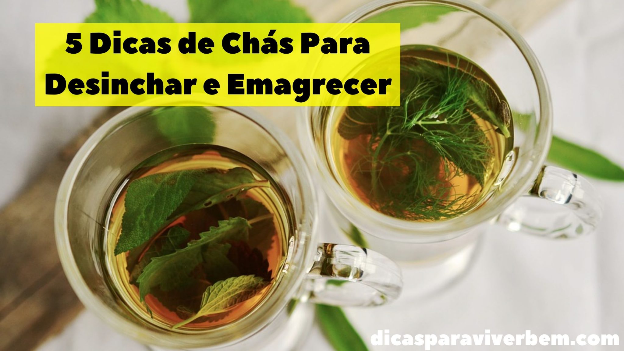 5 Dicas de Chás Para Desinchar e Emagrecer - DicasParaViverBem